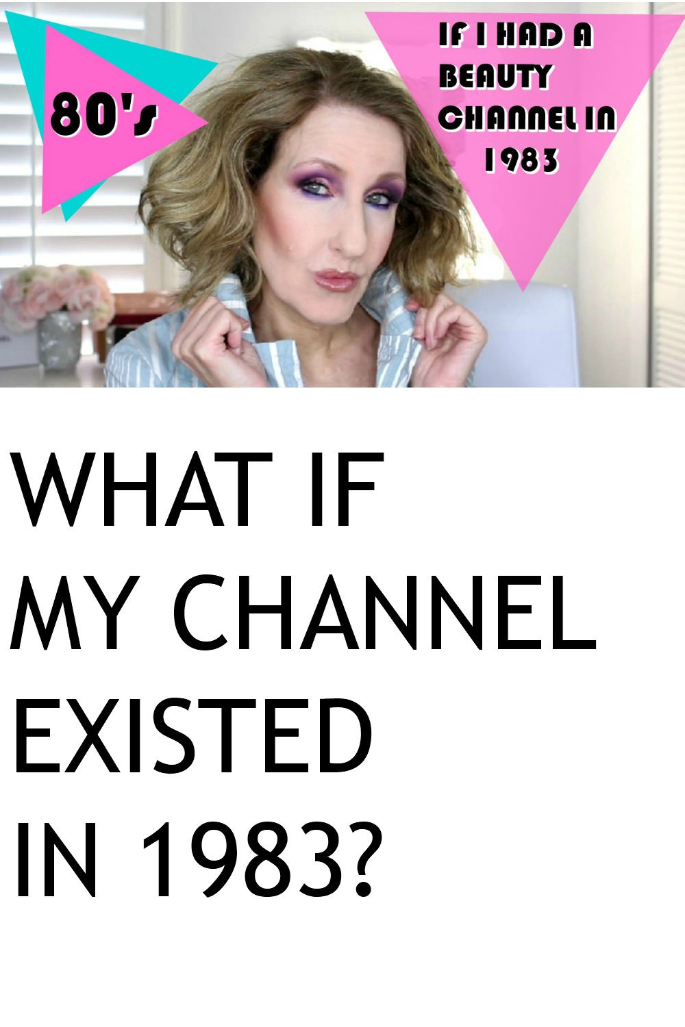 IF I HAD A YOUTUBE BEAUTY CHANNEL IN 1983 - MAKEUP FOR MATURE SKIN